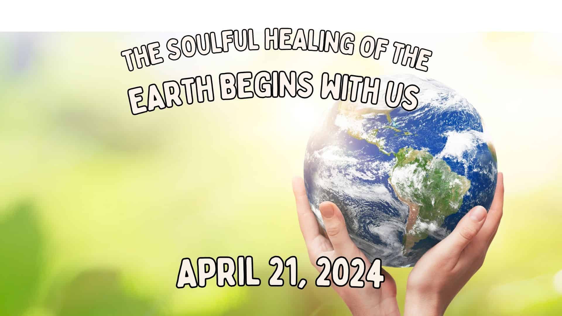 The Soulful Healing of the Earth Begins with Us | First United ...